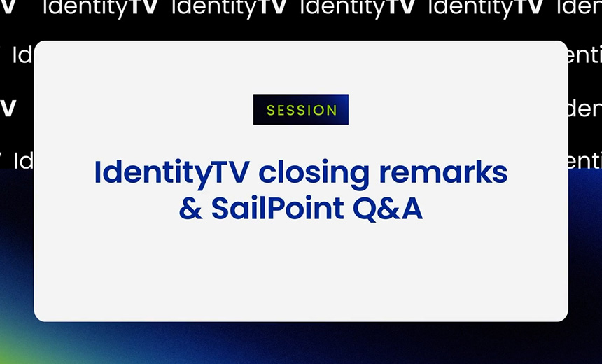 IdentityTV closing remarks & Q&A - BankInfoSecurity
