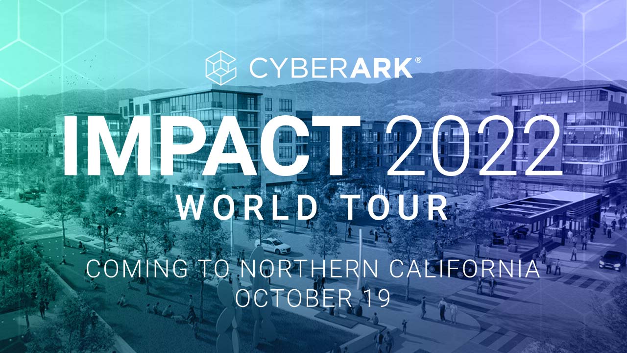 CyberArk - Impact World Tour - Northern CaliforniaWebinar.