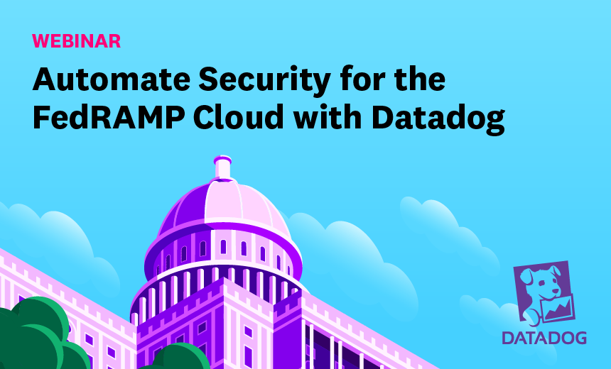 OnDemand | Automate Security For The FedRAMP Cloud With DatadogWebinar.