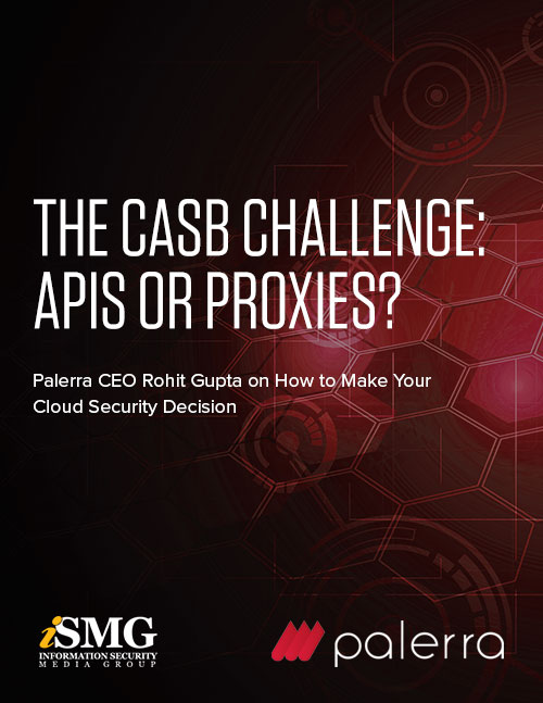 The CASB Challenge: APIs or Proxies? - BankInfoSecurity