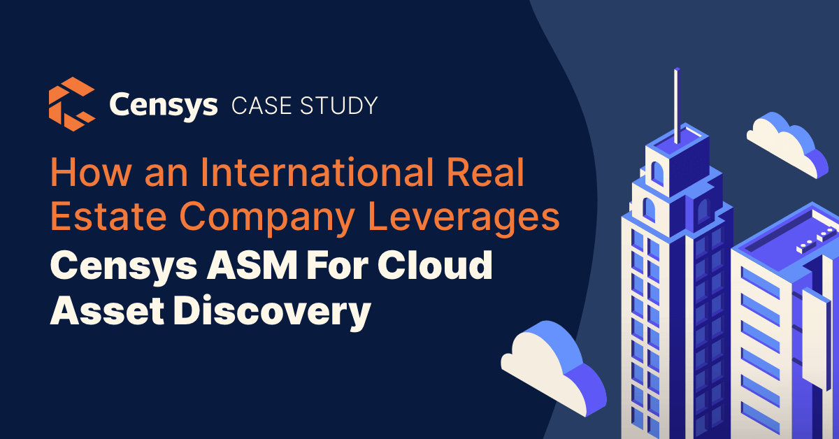 Case Study: How an International Real Estate Company Leveraged Censys ...
