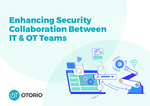 Enhancing Security Collaboration Between It And Ot Teams