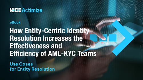 How Entity-Centric Identity Resolution Increases the Effectiveness and Efficiency of AML-KYC Teams